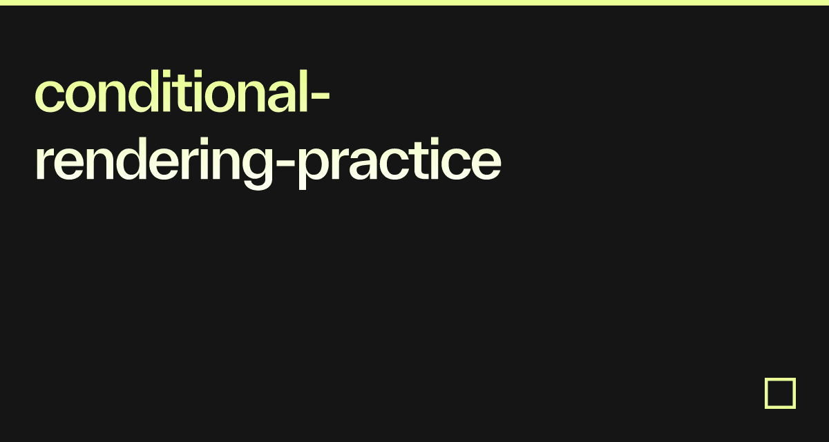 conditional-rendering-practice - Codesandbox