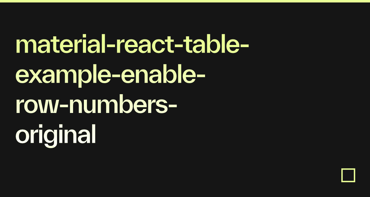 Material React Table Example Enable Row Numbers Original Codesandbox