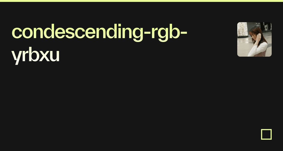 condescending-rgb-yrbxu - Codesandbox