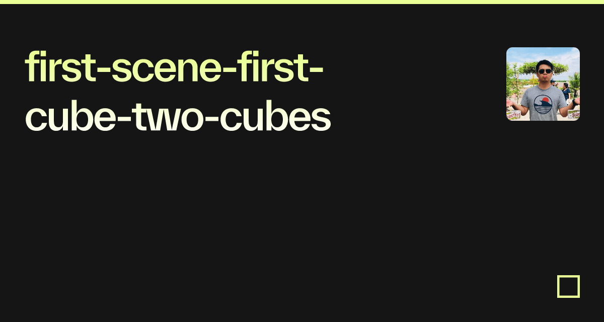 first-scene-first-cube-two-cubes - Codesandbox
