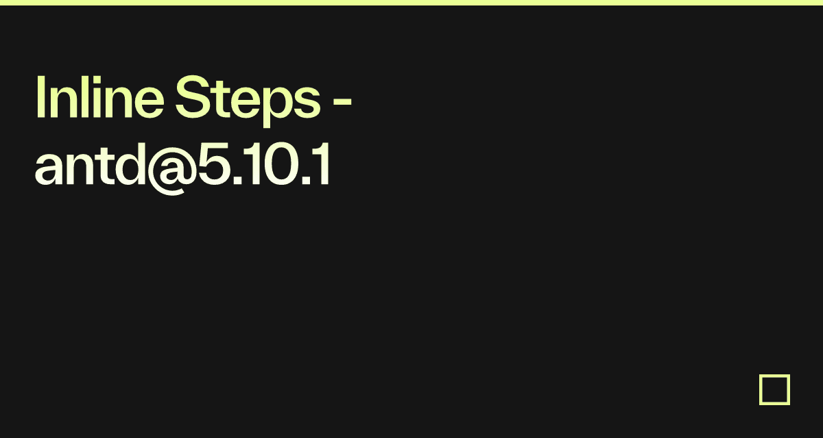 Inline Steps - antd@5.10.1 - Codesandbox