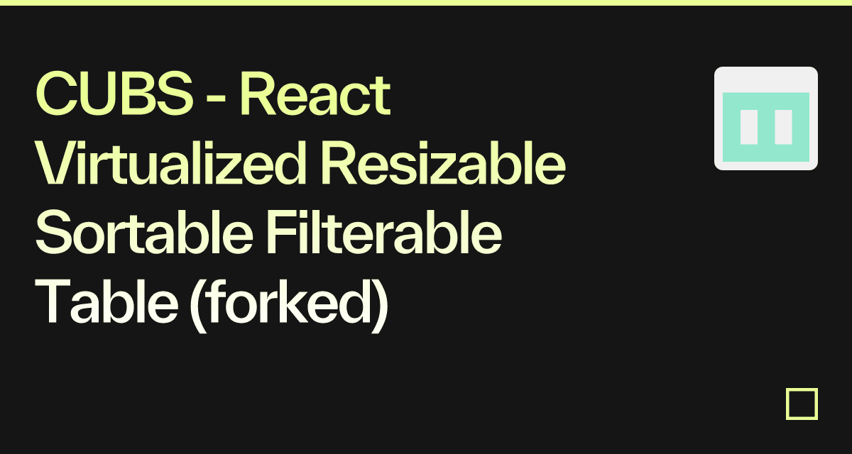 CUBS - React Virtualized Resizable Sortable Filterable Table (forked) - Codesandbox