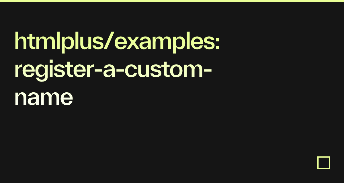 htmlplus/examples: register-a-custom-name - Codesandbox