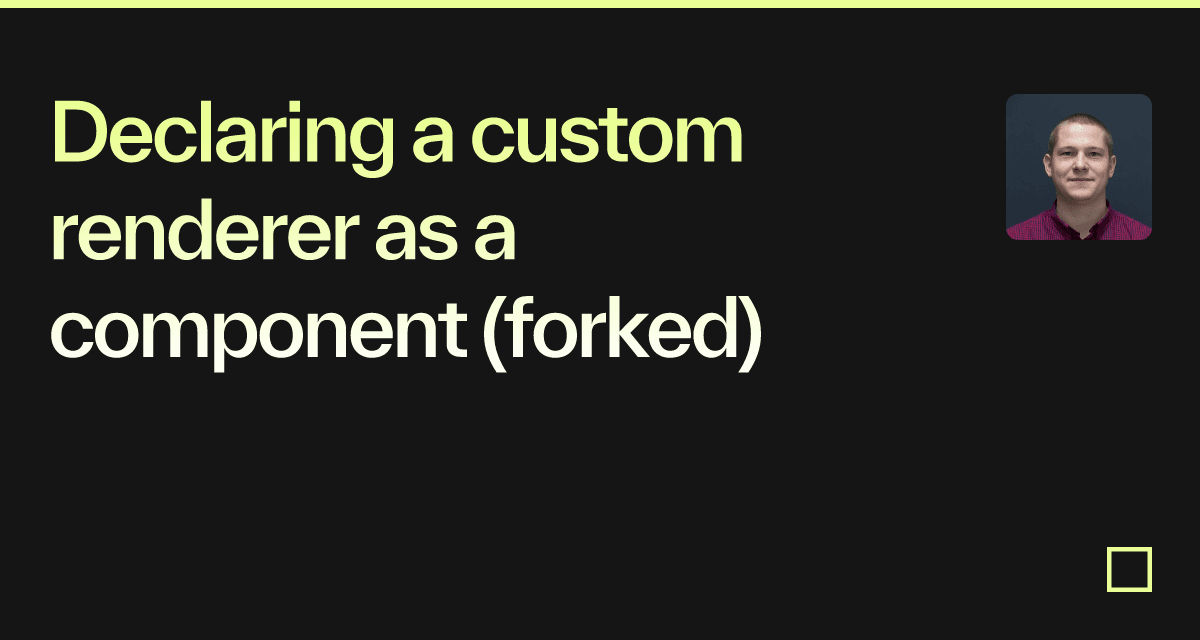 Declaring a custom renderer as a component (forked) - Codesandbox