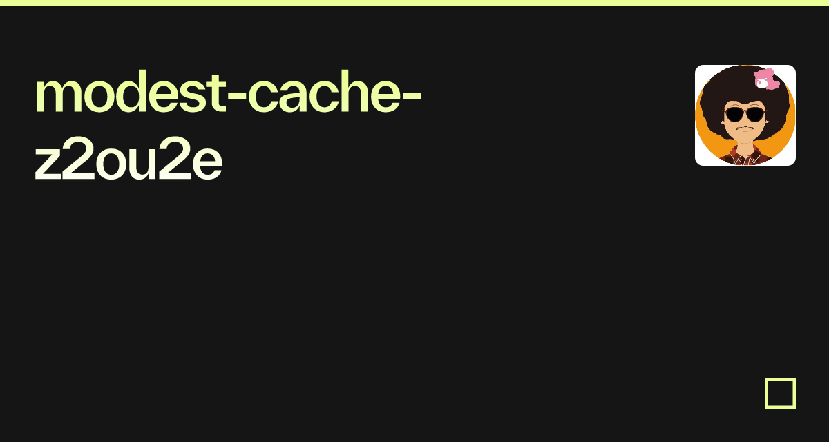modest-cache-z2ou2e - Codesandbox