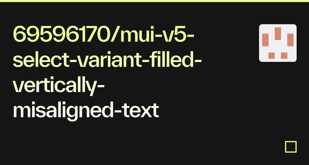 69596170mui V5 Select Variant Filled Vertically Misaligned Text Codesandbox