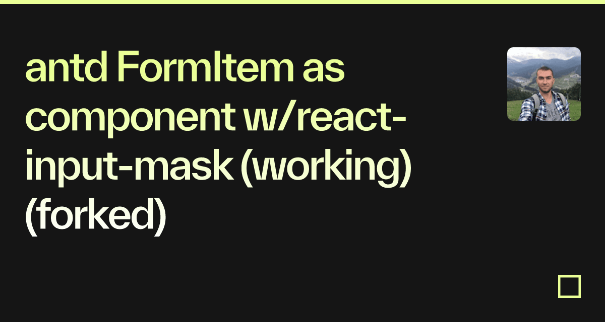 Antd Formitem As Component Wreact Input Mask Working Forked Codesandbox