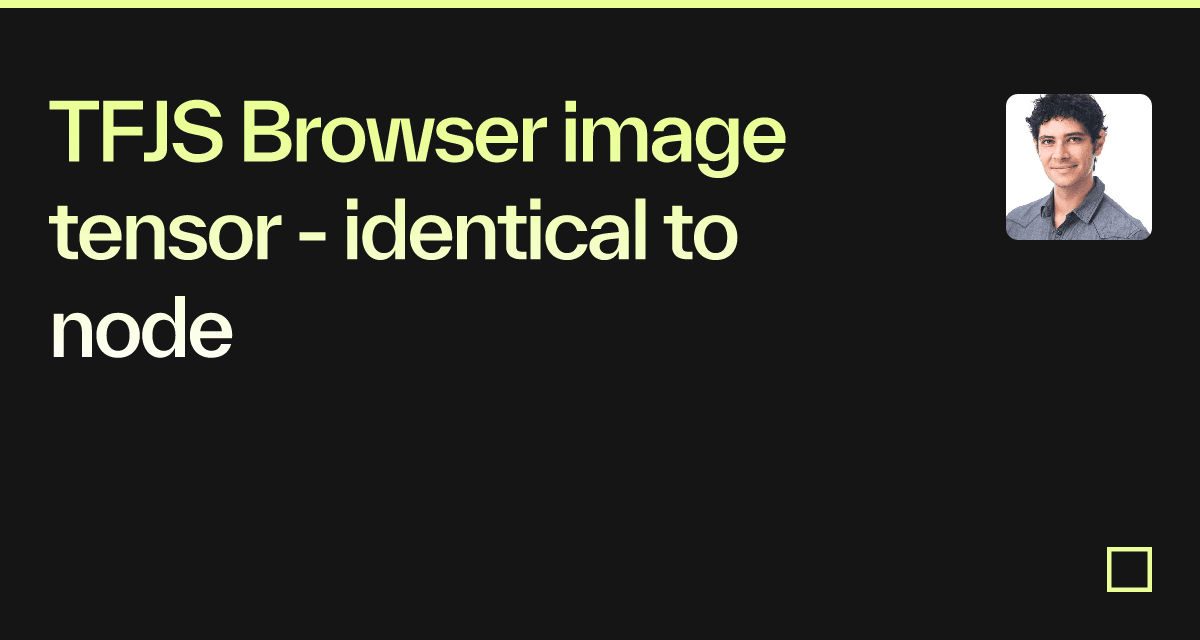 Tfjs Browser Image Tensor Identical To Node Codesandbox