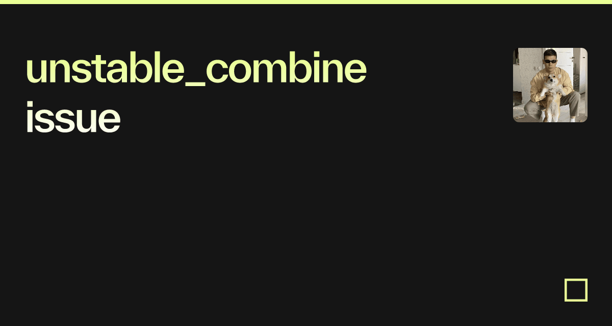 unstable_combine issue - Codesandbox
