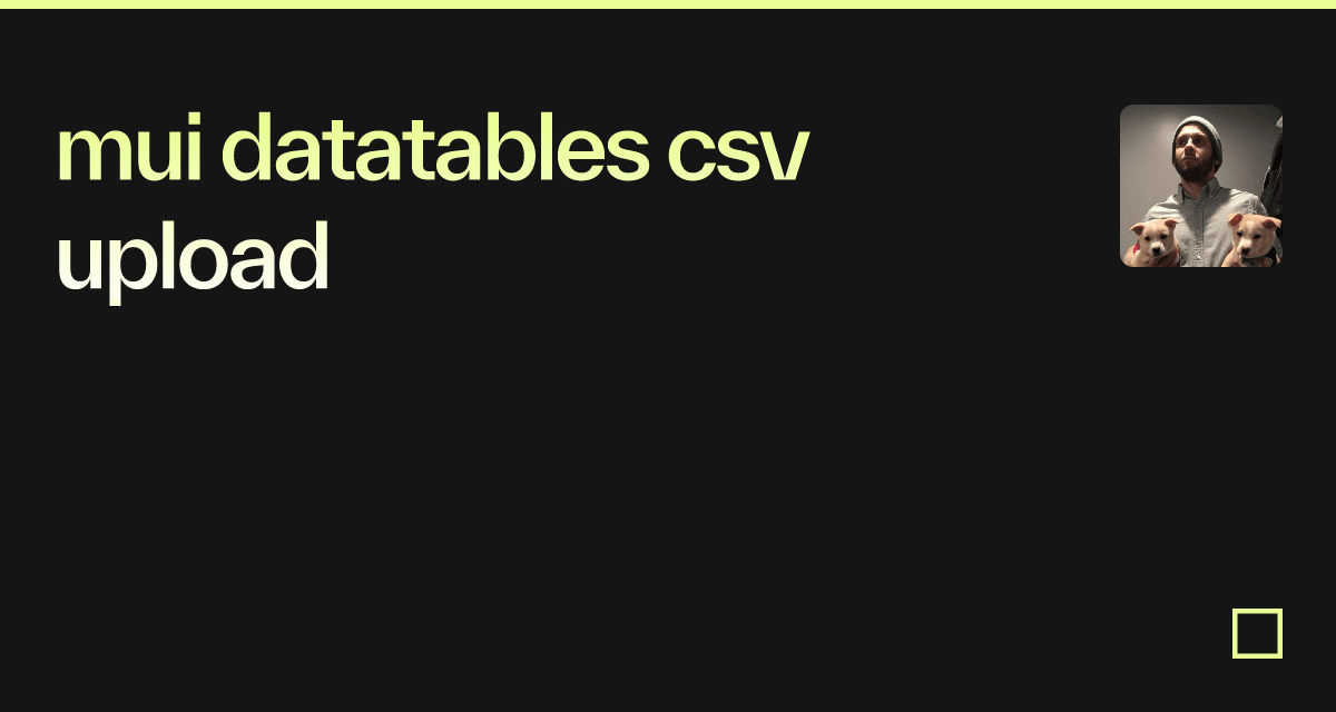 Mui Datatables Csv Upload Codesandbox