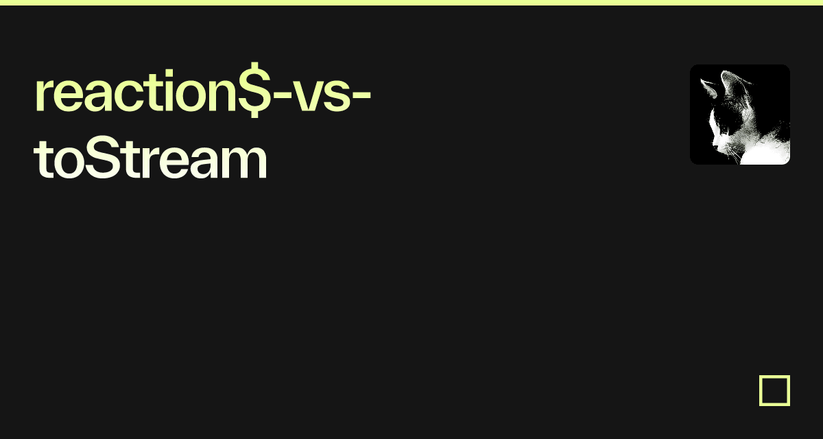 reaction$-vs-toStream - Codesandbox