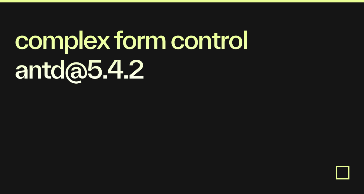 complex form control - antd@5.4.2 - Codesandbox