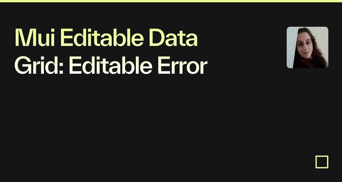 Mui Editable Data Grid Editable Error Codesandbox