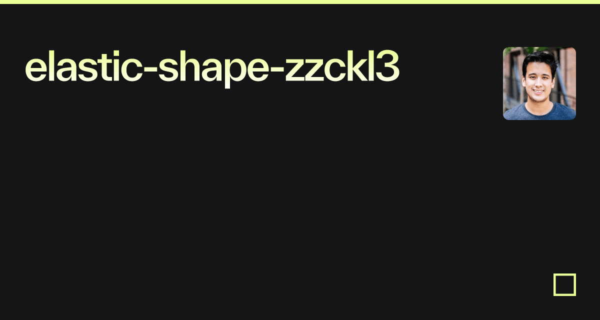elastic-shape-zzckl3 - Codesandbox